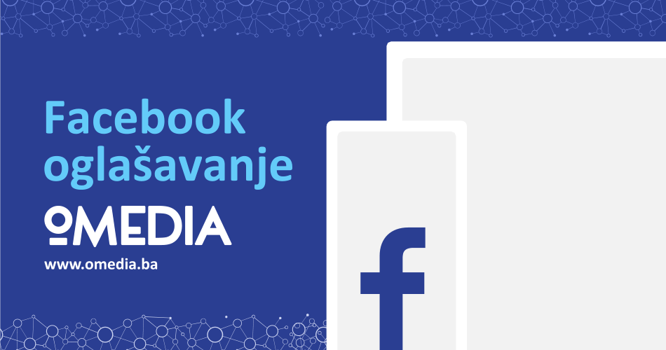 Osnove Facebook oglašavanja za kompanije u Bosni i Hercegovini | oMedia ...